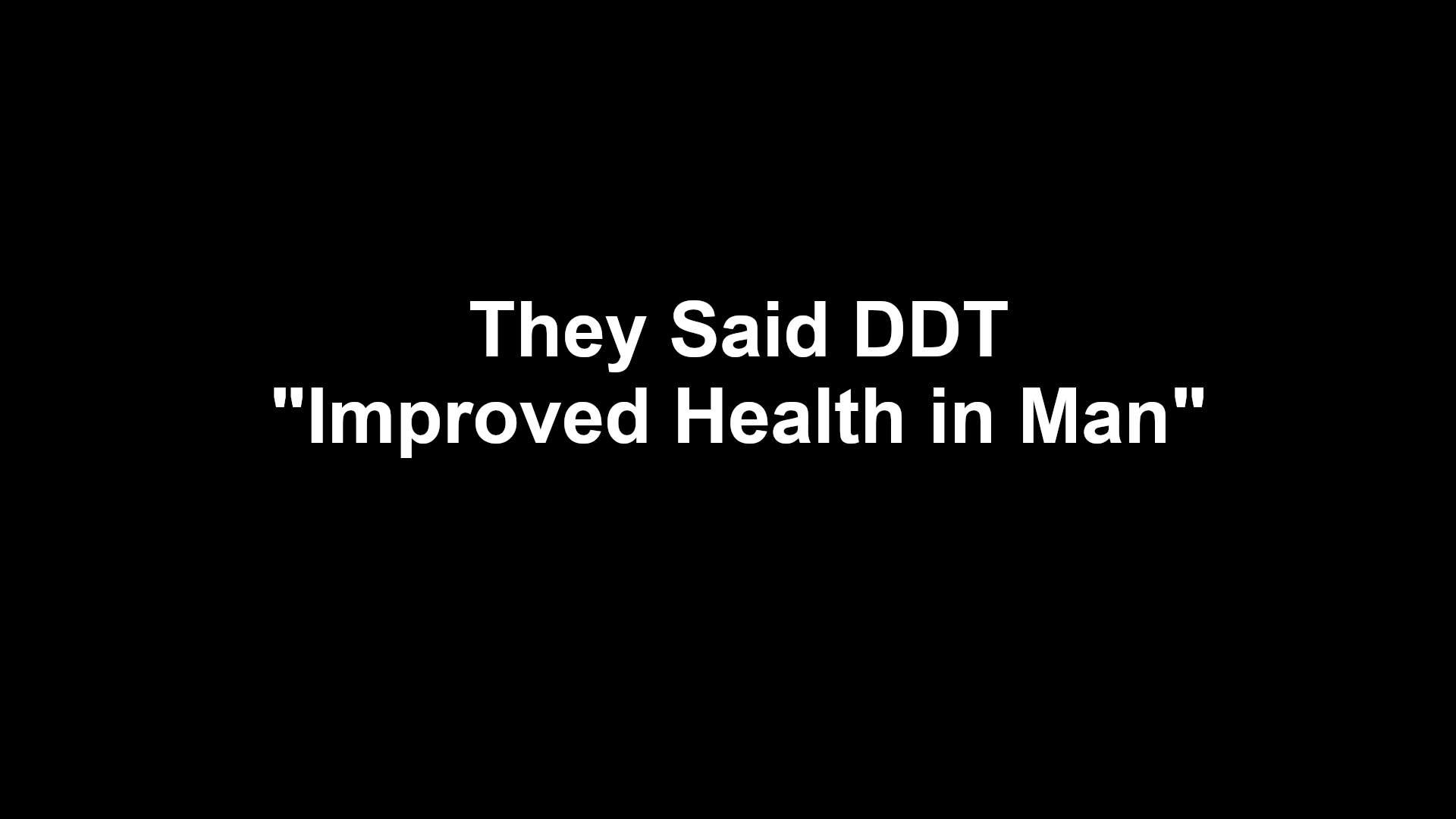 They Said DDT "Improved Health in Man"